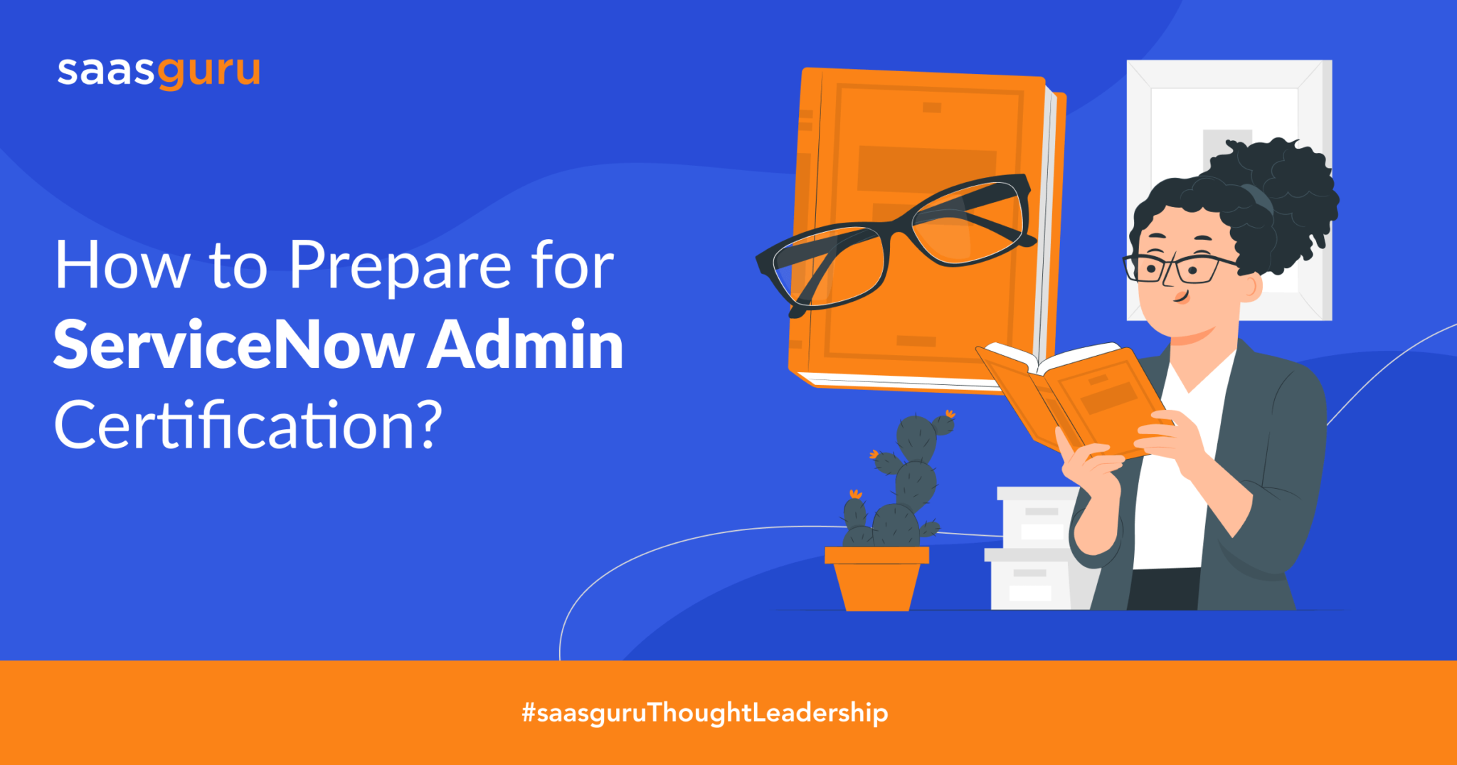 How to Prepare for ServiceNow Admin Certification? - Blog | saasguru