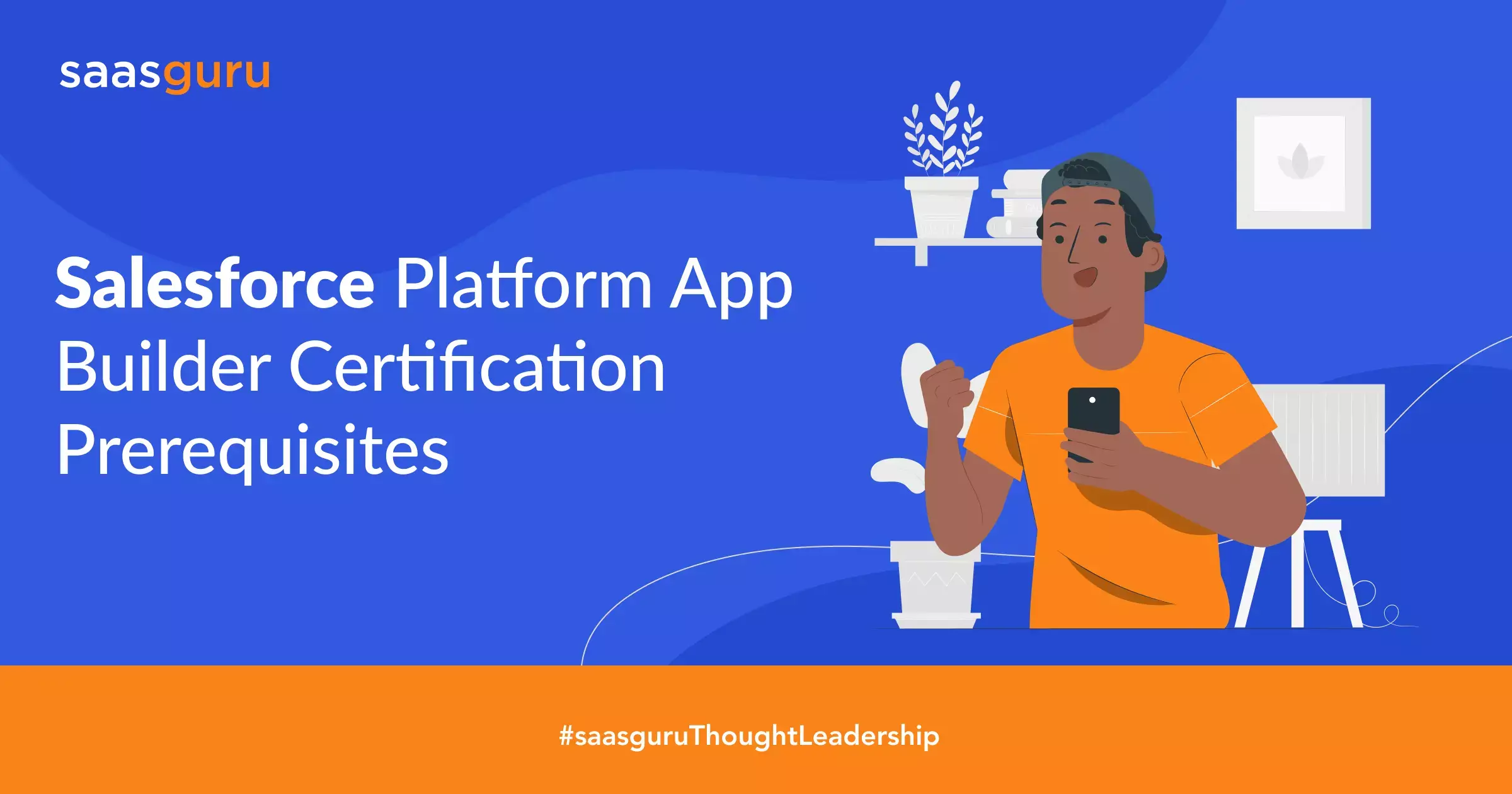 Salesforce Platform App Builder Certification Prerequisites Blog