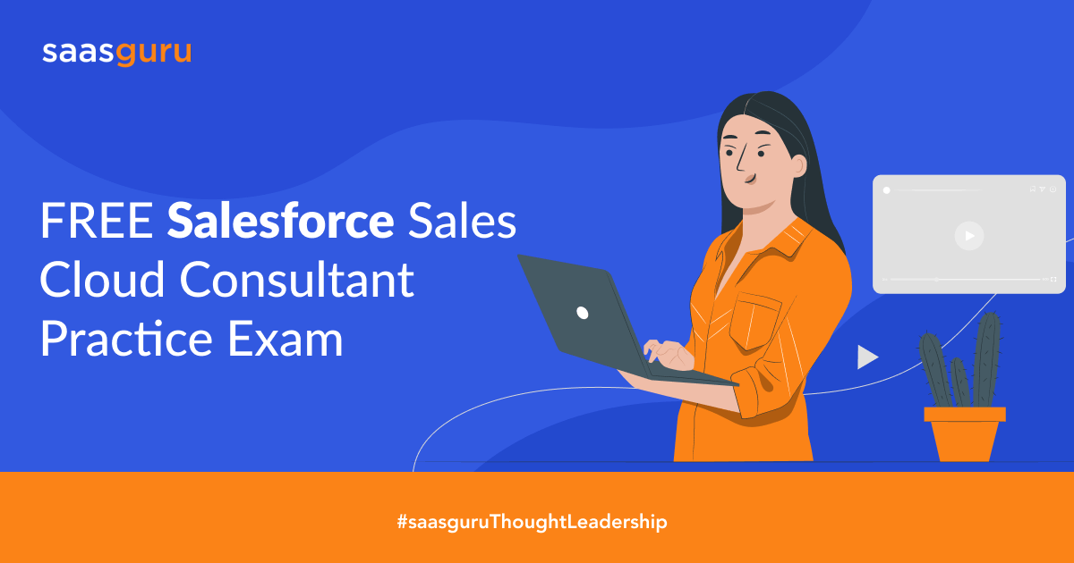 Free Salesforce Sales Cloud Consultant Practice Exam By Saasguru
