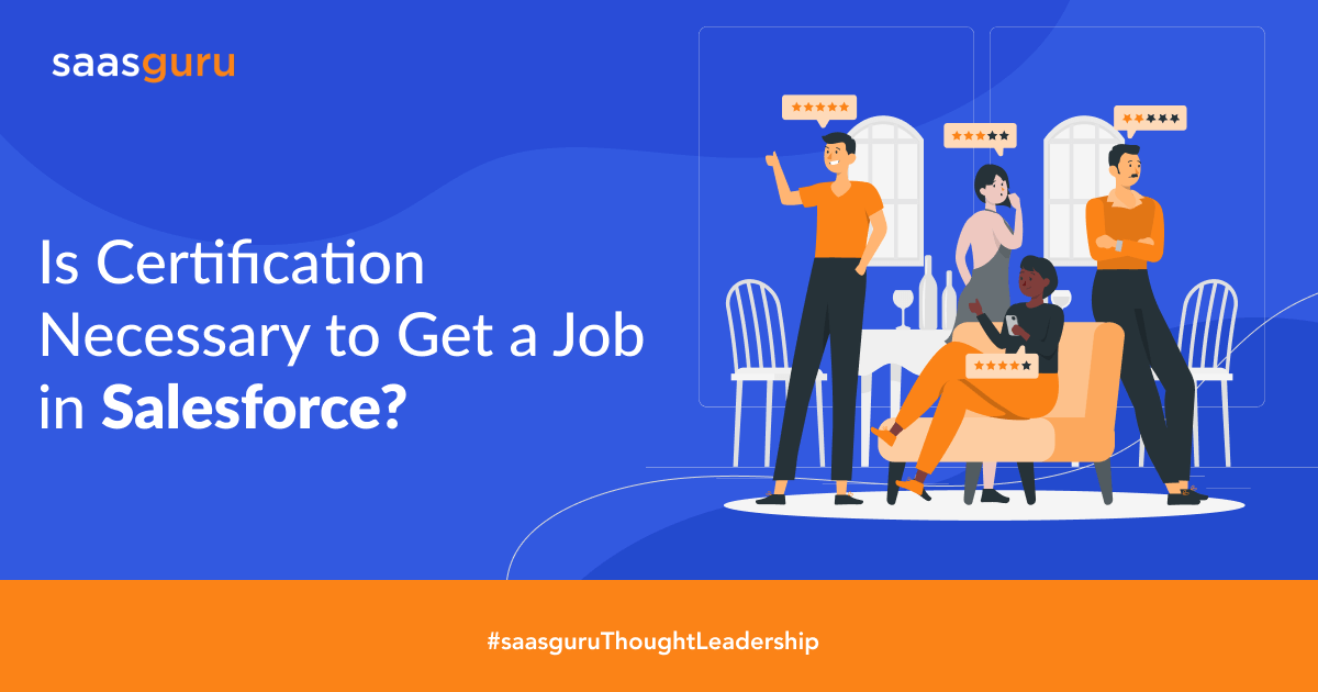 Is Certification Necessary to Get a Job in Salesforce? - Blog | saasguru Is Certification Necessary to Get a Job in Salesforce? - Blog | saasguru