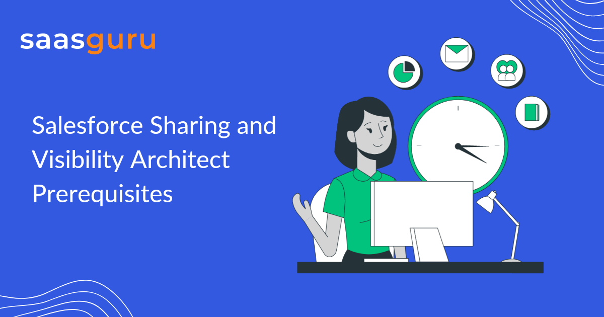 Salesforce Sharing and Visibility Architect Prerequisites - Blog | saasguru Salesforce Sharing and Visibility Architect Prerequisites - Blog | saasguru