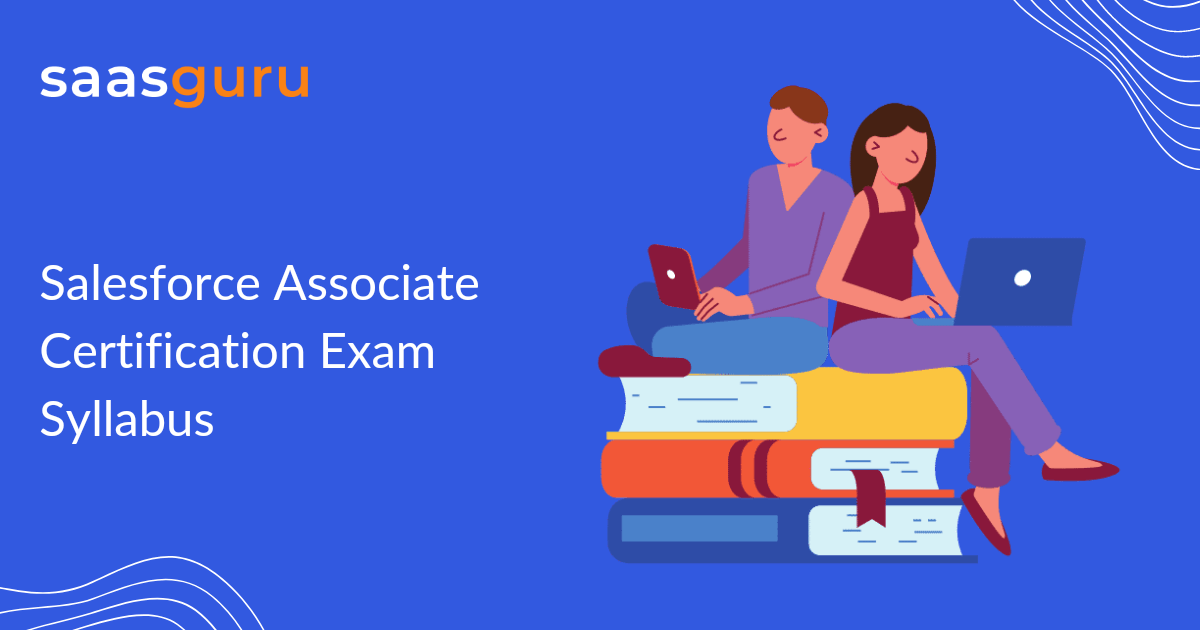 Salesforce Associate Certification Exam Syllabus - Blog | saasguru Salesforce Associate Certification Exam Syllabus - Blog | saasguru
