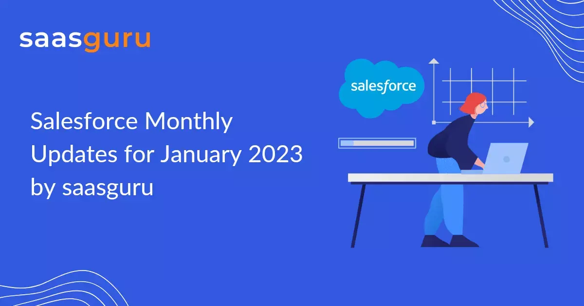 Salesforce Monthly Updates For January 2023 By Saasguru