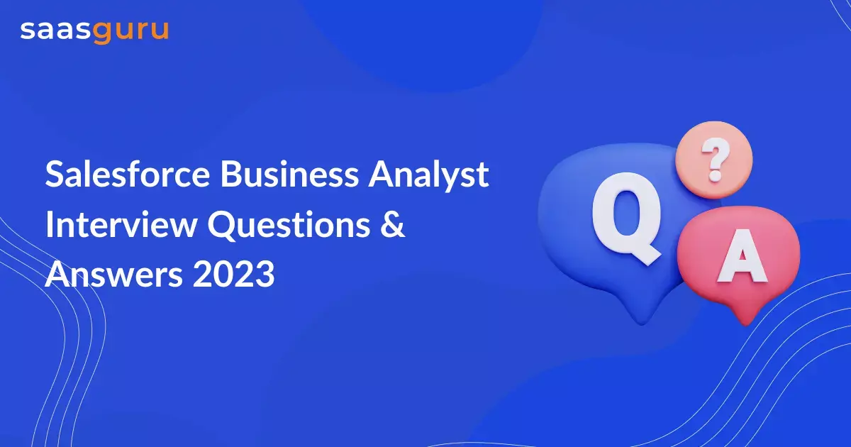 Salesforce Business Analyst Interview Questions & Answers 2023 Salesforce Business Analyst Interview Questions & Answers 2023
