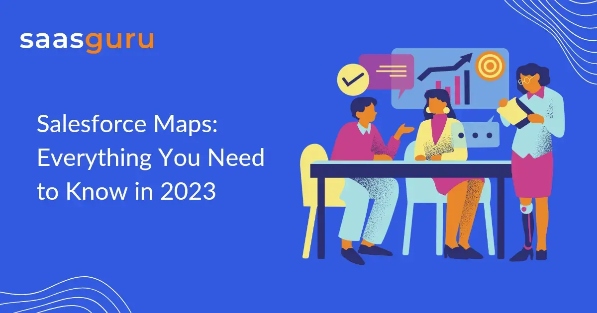Salesforce Maps: Everything You Need To Know 2023