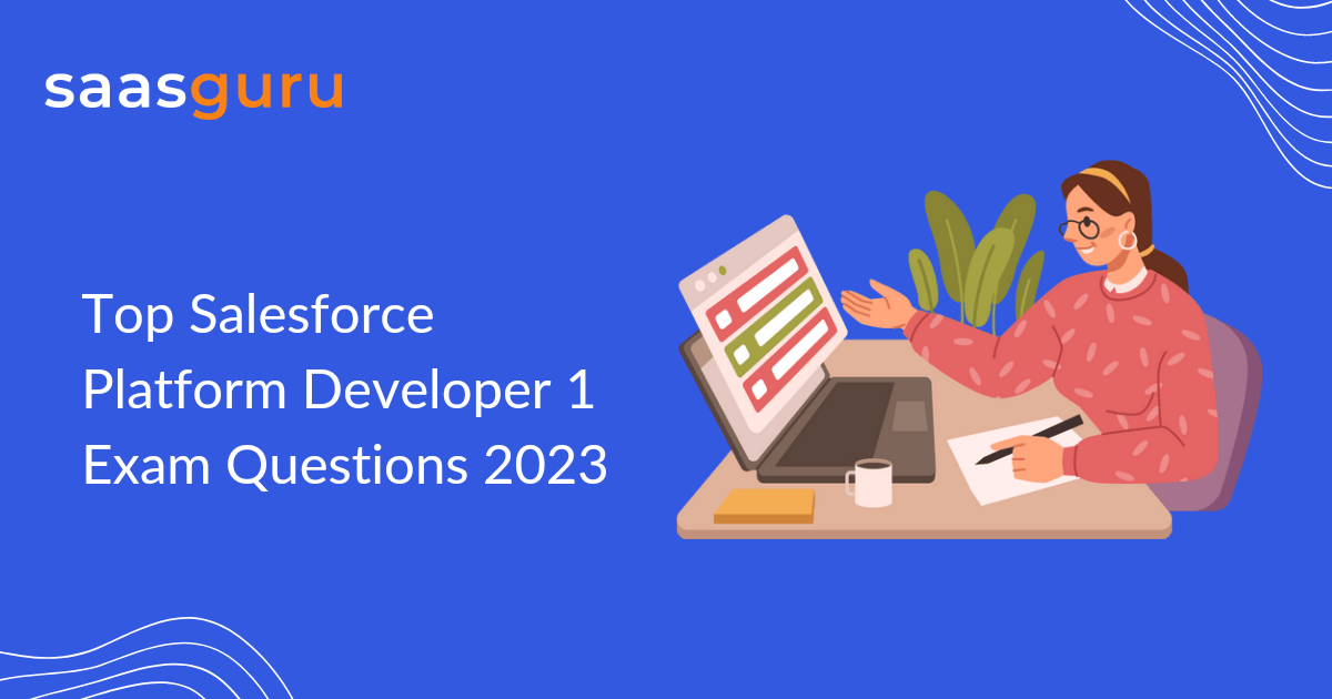 Top Salesforce Platform Developer 1 Exam Questions 2023
