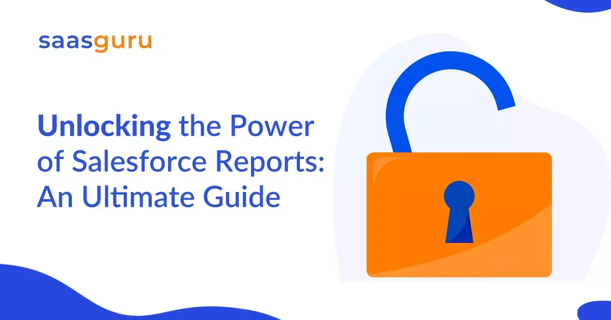 Unlocking the Power of Salesforce Reports: An Ultimate Guide Unlocking the Power of Salesforce Reports: An Ultimate Guide
