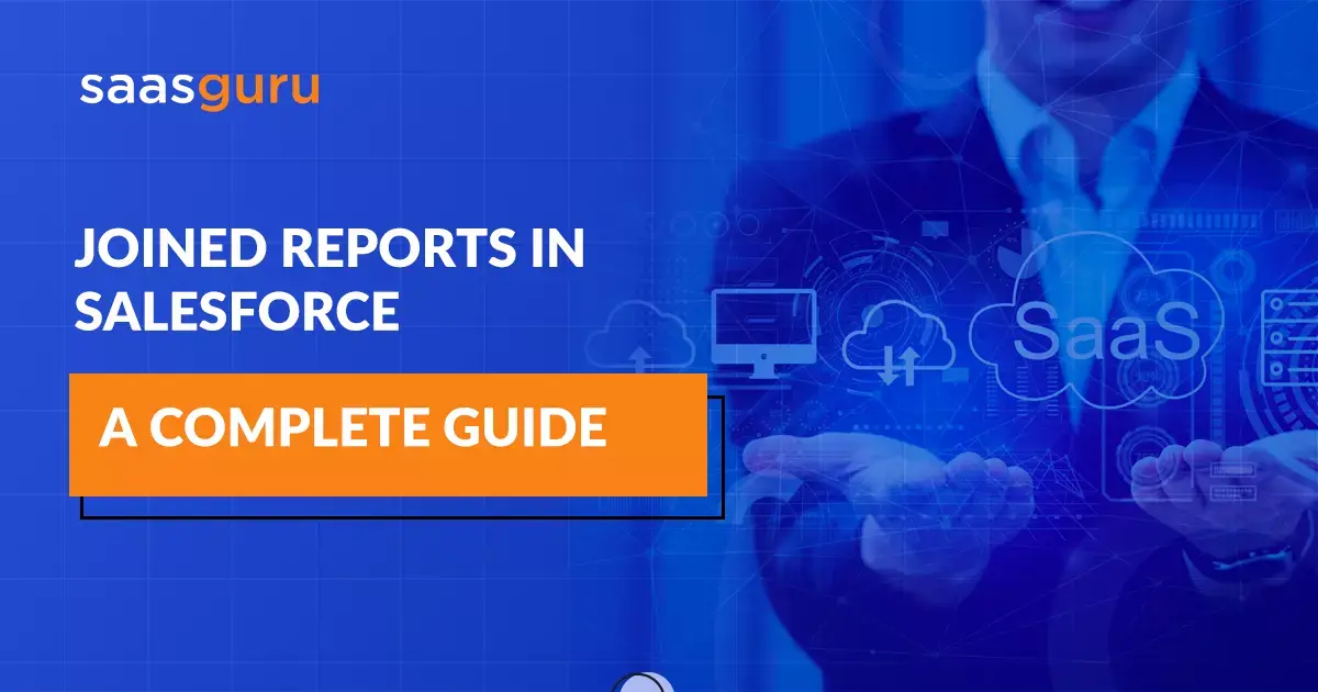 Joined Reports in Salesforce: A Complete Guide